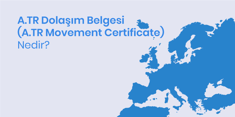 A.TR Dolaşım Belgesi (A.TR Movement Certificate) Nedir? - Dış Ticaret ...